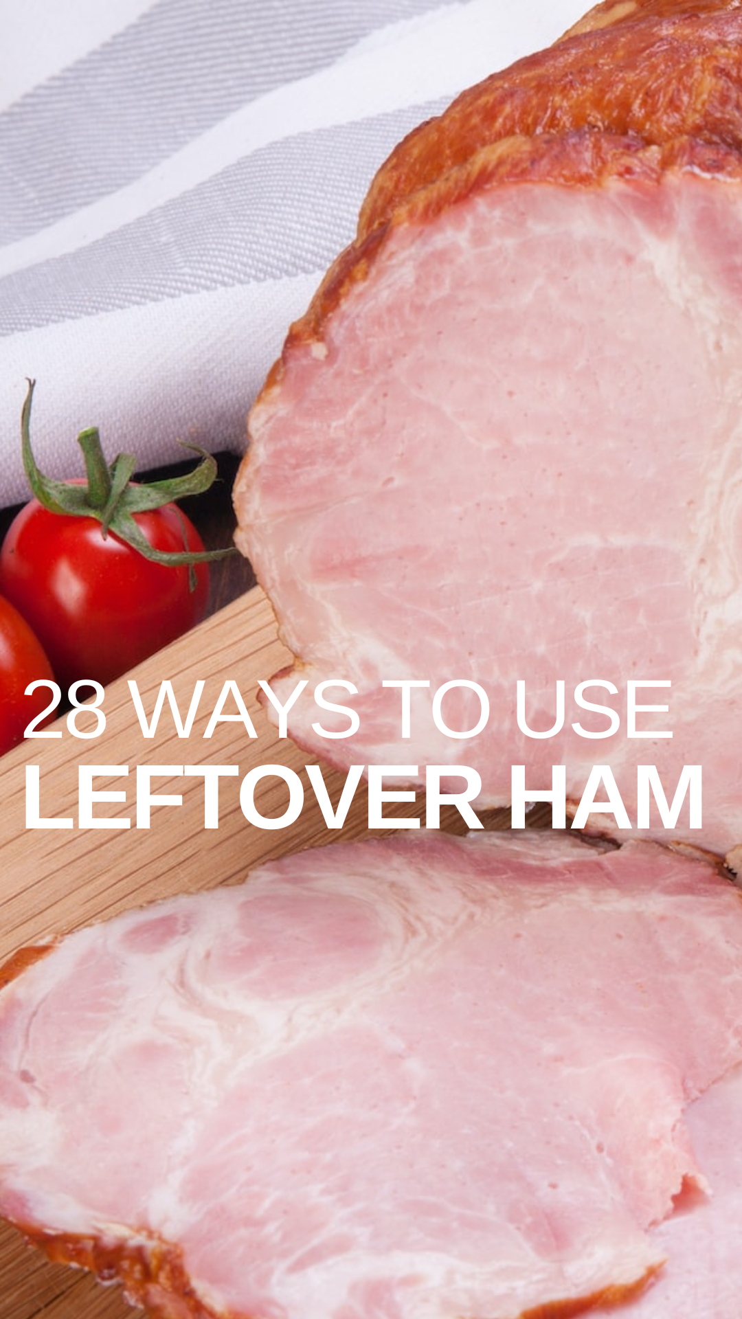 28 Ways to Use Leftover Ham