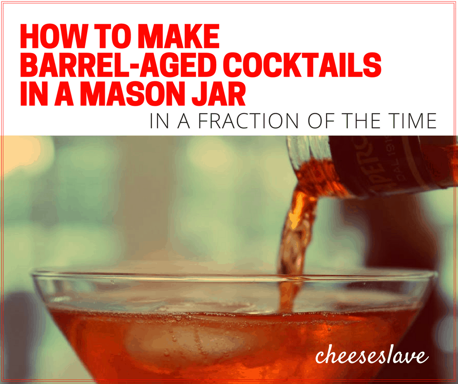 How to Make Barrel-Aged Cocktails with a Mason Jar
